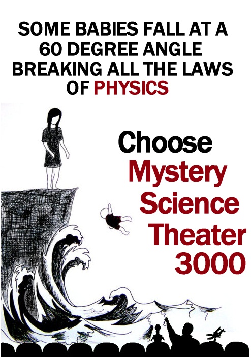 MST3K Poster: Some Babies Fall at a 60 Degree Angle Breaking all the ...